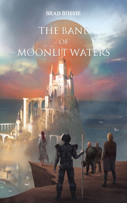The Band of Moonlit Waters (Spero's Legacy) by Brad Bussie | Goodreads