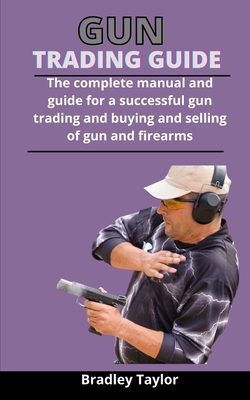 Gun Trading Guide: The Complete Manual And Guide For A Successful Gun ...