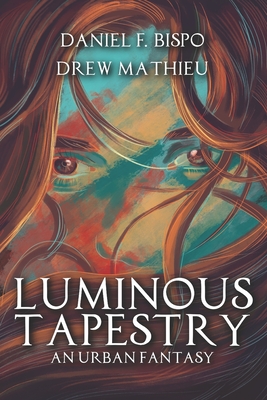 Luminous Tapestry: An Urban Fantasy by Drew Mathieu | Goodreads