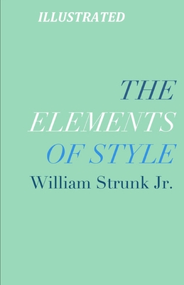 The Elements of Style (Illustrated) by William Strunk Jr. | Goodreads