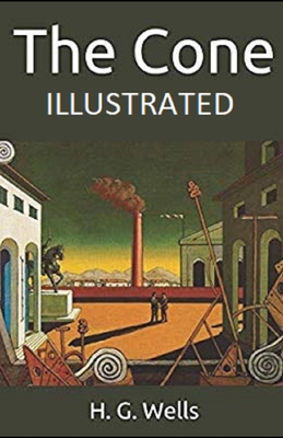 The Cone Illustrated by H.G. Wells | Goodreads