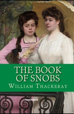 The Book of Snobs Annotated by William Makepeace Thackeray | Goodreads