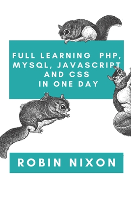 Full Learning PHP, MySQL, JavaScript and CSS In One Day by Robin Nixon | Goodreads