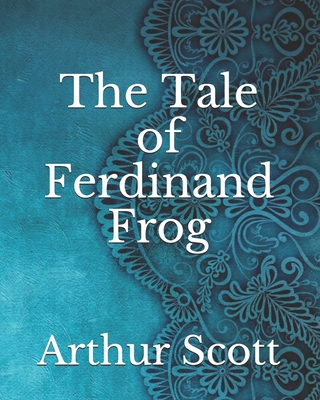 The Tale of Ferdinand Frog by Arthur Scott | Goodreads