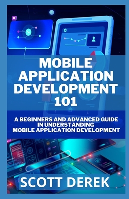 Mobile Application Development 101: A Beginners And Advanced Guide In ...