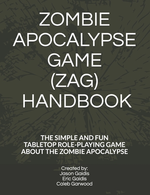 ZOMBIE APOCALYPSE GAME (ZAG) HANDBOOK: THE SIMPLE AND FUN TABLETOP ...