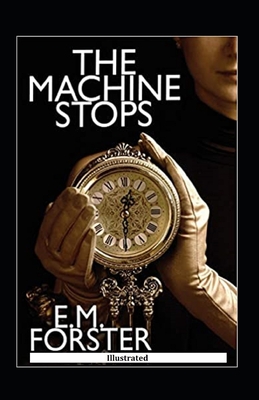 The Machine Stops Illustrated: Science Fiction by E.M. Forster | Goodreads