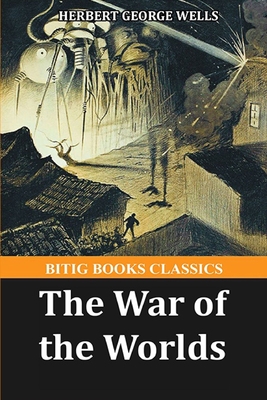 The War of the Worlds (Illustrated): by Herbert George Wells - Bitig ...