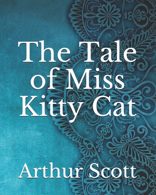 The Tale of Miss Kitty Cat by Arthur Scott | Goodreads