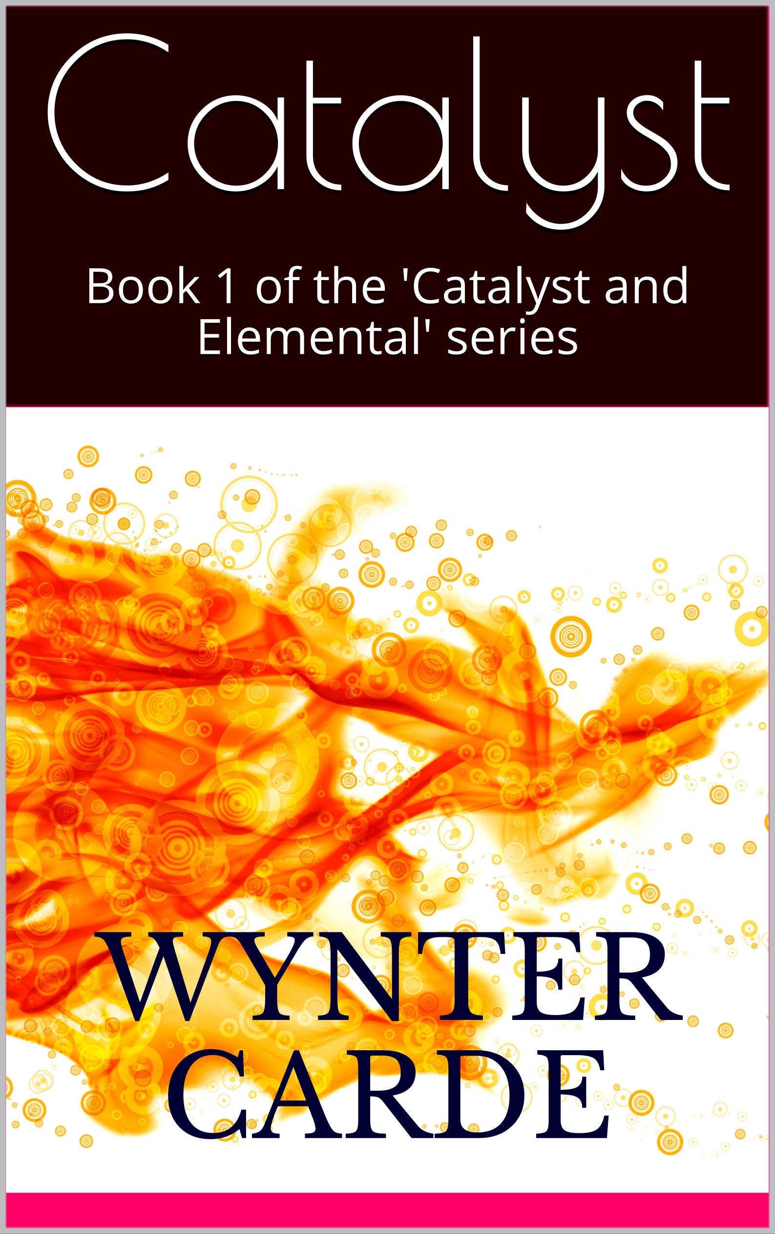 Catalyst: Book 1 of the 'Catalyst and Elemental' series by Wynter Carde ...