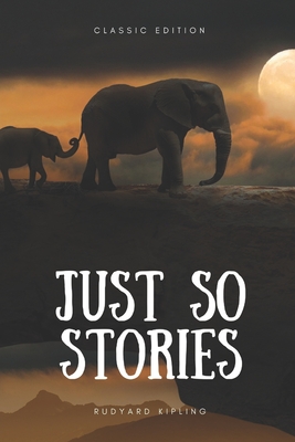 Just So Stories: With original illustrations by Rudyard Kipling | Goodreads