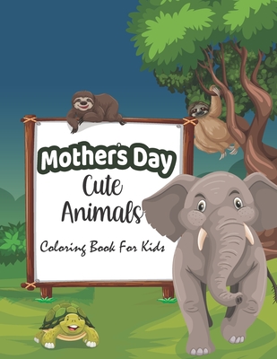 Mothers day cute Animals coloring Book for kids: Happy Mother's Day ...