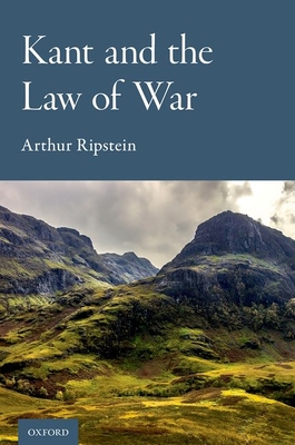 Kant and the Law of War by Arthur Ripstein | Goodreads