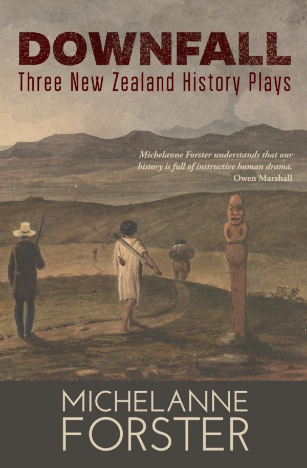 Downfall: Three New Zealand History Plays by Michelanne Forster | Goodreads