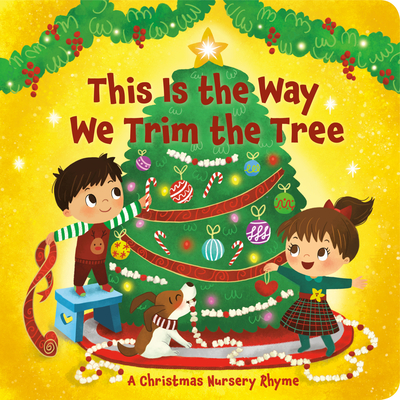 This Is the Way We Trim the Tree: A Christmas Nursery Rhyme by Arlo ...