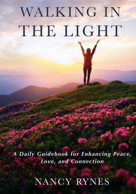 Walking in the Light: A Daily Guidebook for Enhancing Peace, Love, and ...