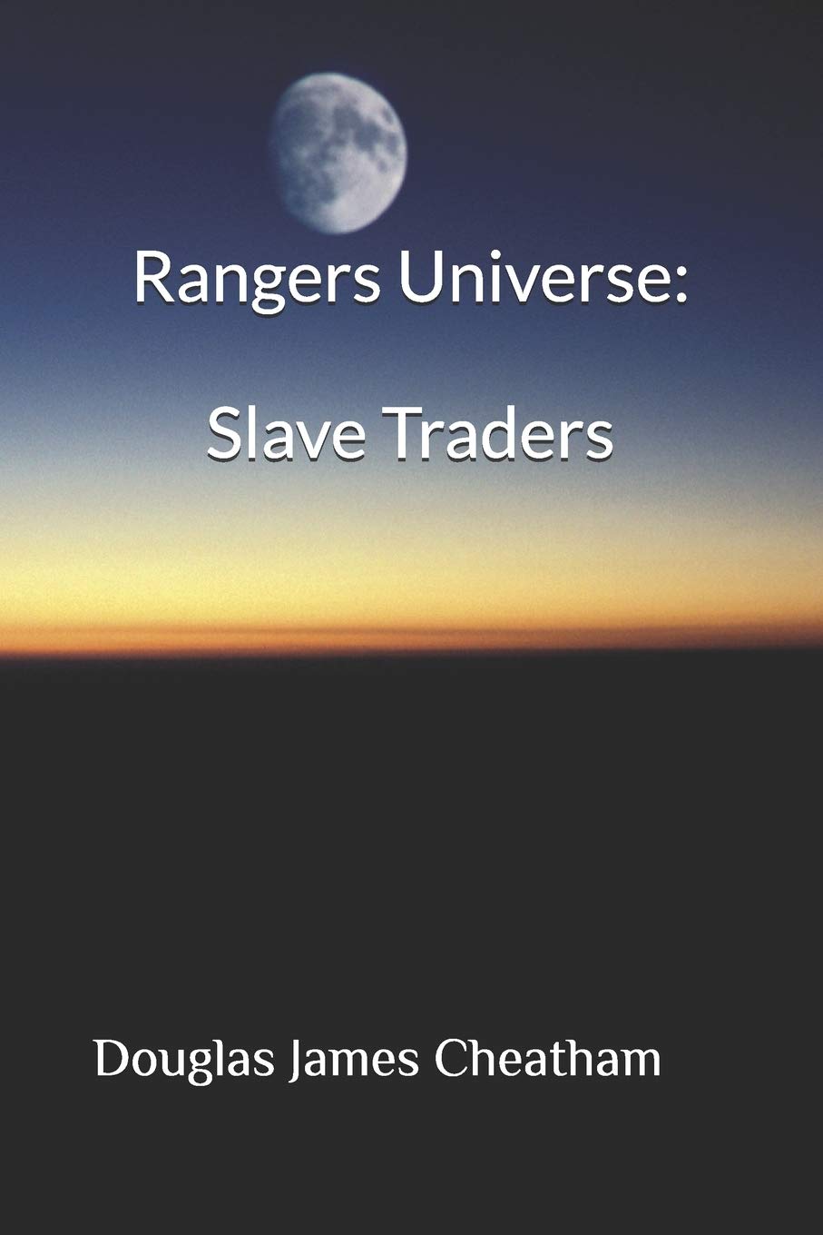 Rangers Universe: Slave Traders by Douglas James Cheatham | Goodreads