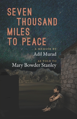 Seven Thousand Miles to Peace: A Memoir by Adil Murad | Goodreads