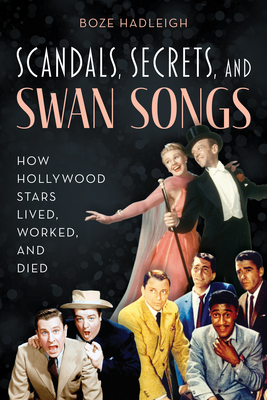 Scandals, Secrets and Swansongs: How Hollywood Stars Lived, Worked, and ...