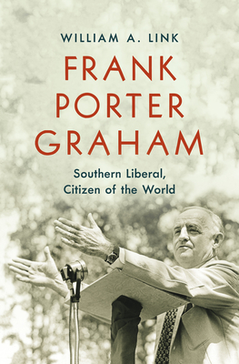 Frank Porter Graham: Southern Liberal, Citizen of the World by William ...