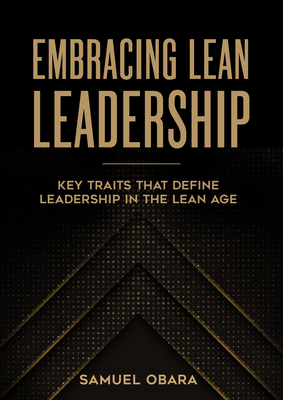 Embracing Lean Leadership: Key Traits That Define Leadership in the Lean Age by Samuel Obara ...