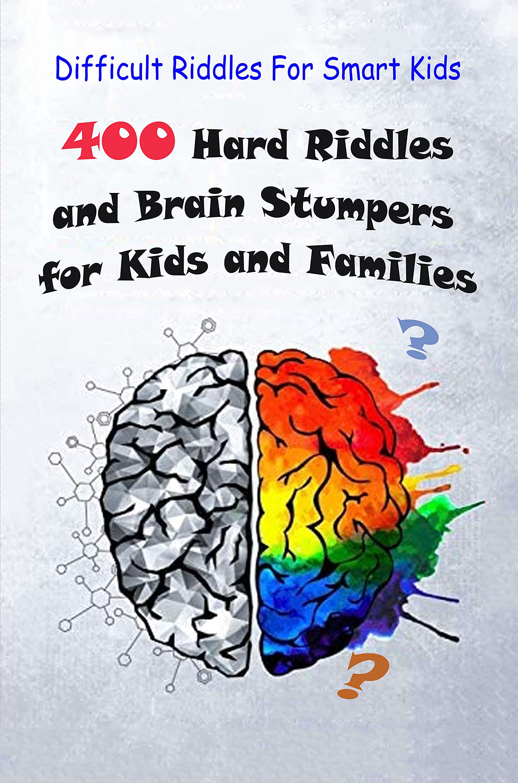 Difficult Riddles For Smart Kids: 400 Hard Riddles and Brain Stumpers ...
