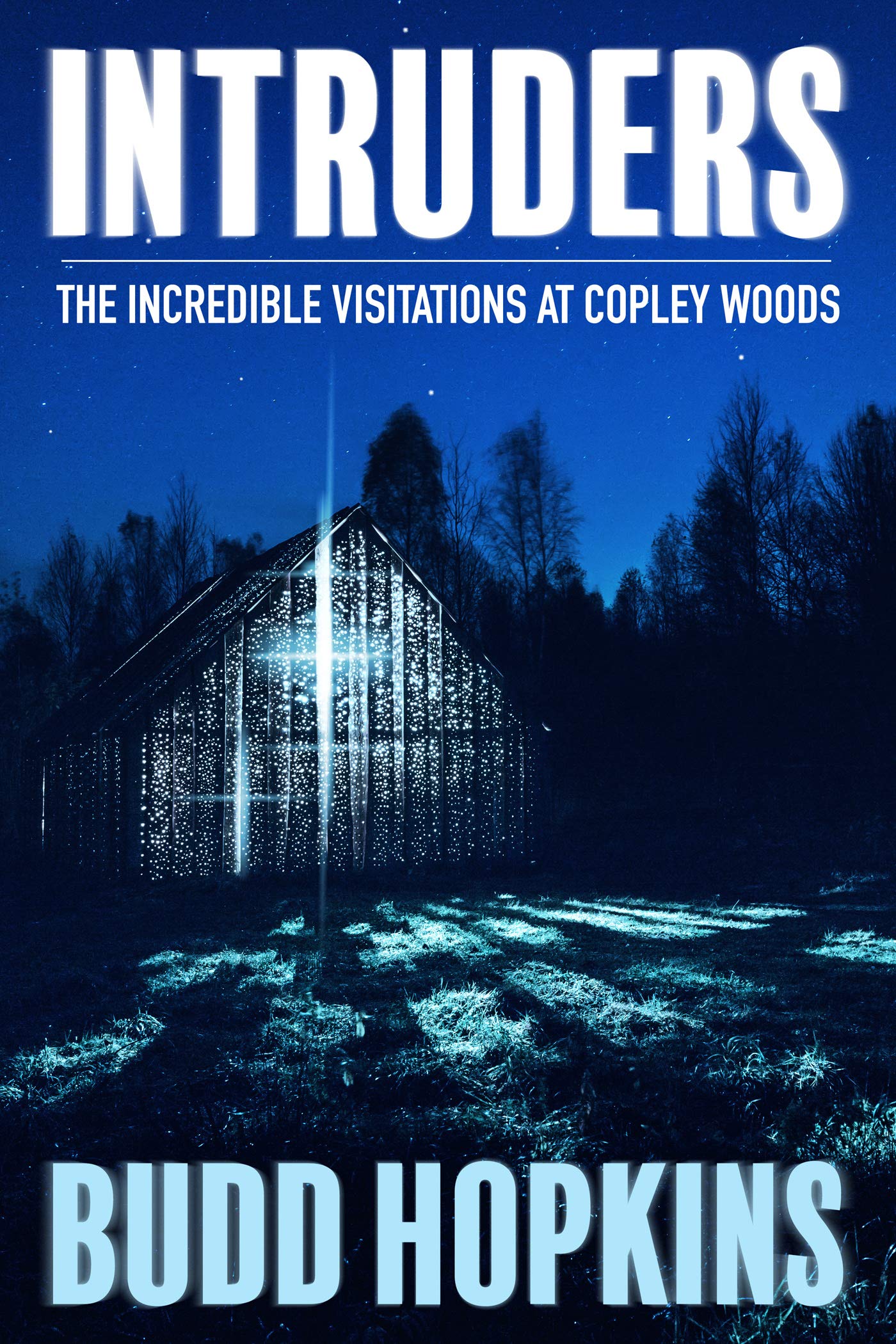 Intruders: The Incredible Visitations at Copley Woods by Budd Hopkins | Goodreads