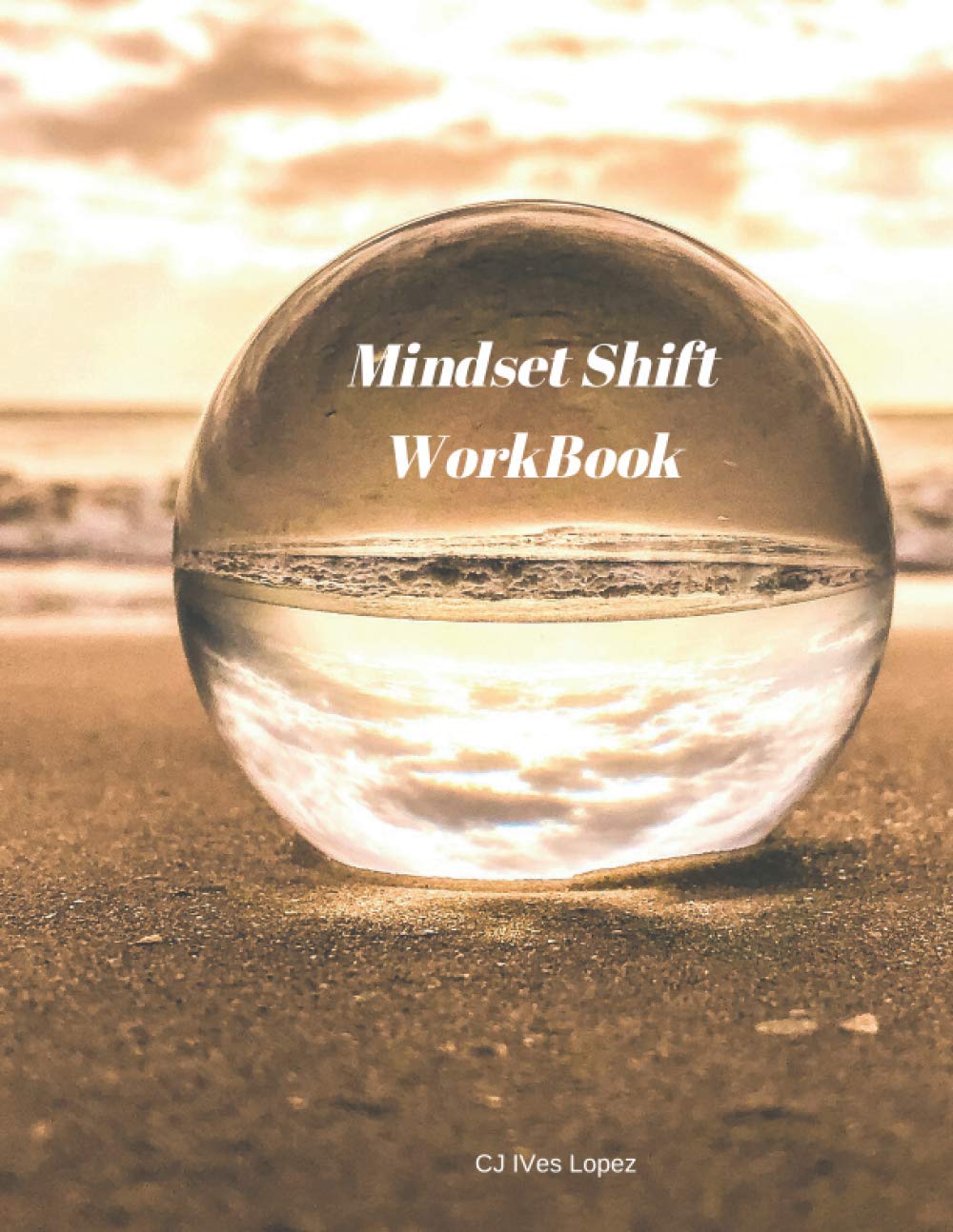Mindset Shift Workbook by C.J. Ives Lopez | Goodreads