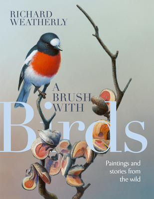 A brush with birds : paintings and stories from the wild by Richard ...