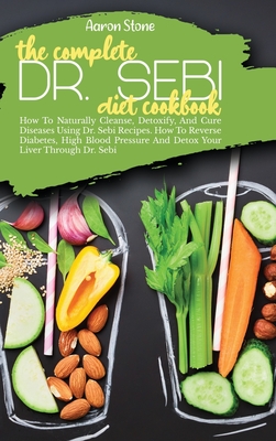 The Complete Dr. Sebi Diet Cookbook by Aaron Stone | Goodreads