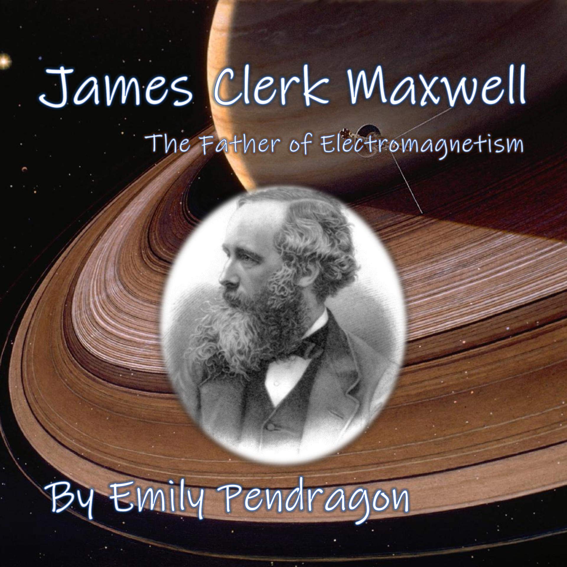 James Clerk Maxwell: The Father of Electromagnetism by Emily Pendragon ...