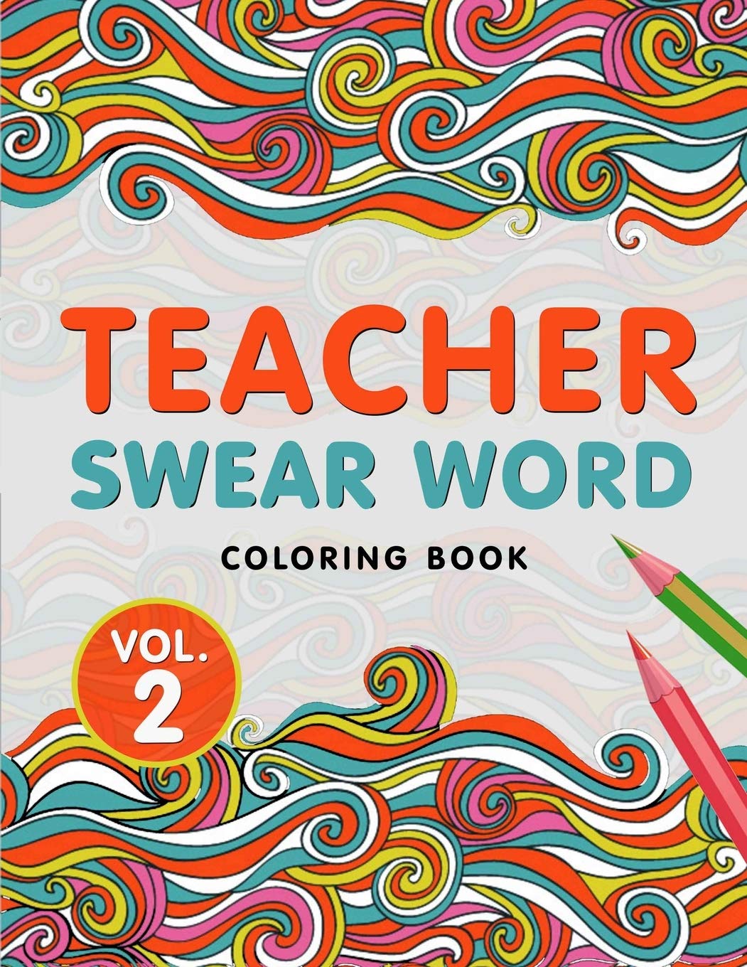 Teacher Swear Word Coloring Book Vol. 2: A Snarky & Humorous Teacher ...