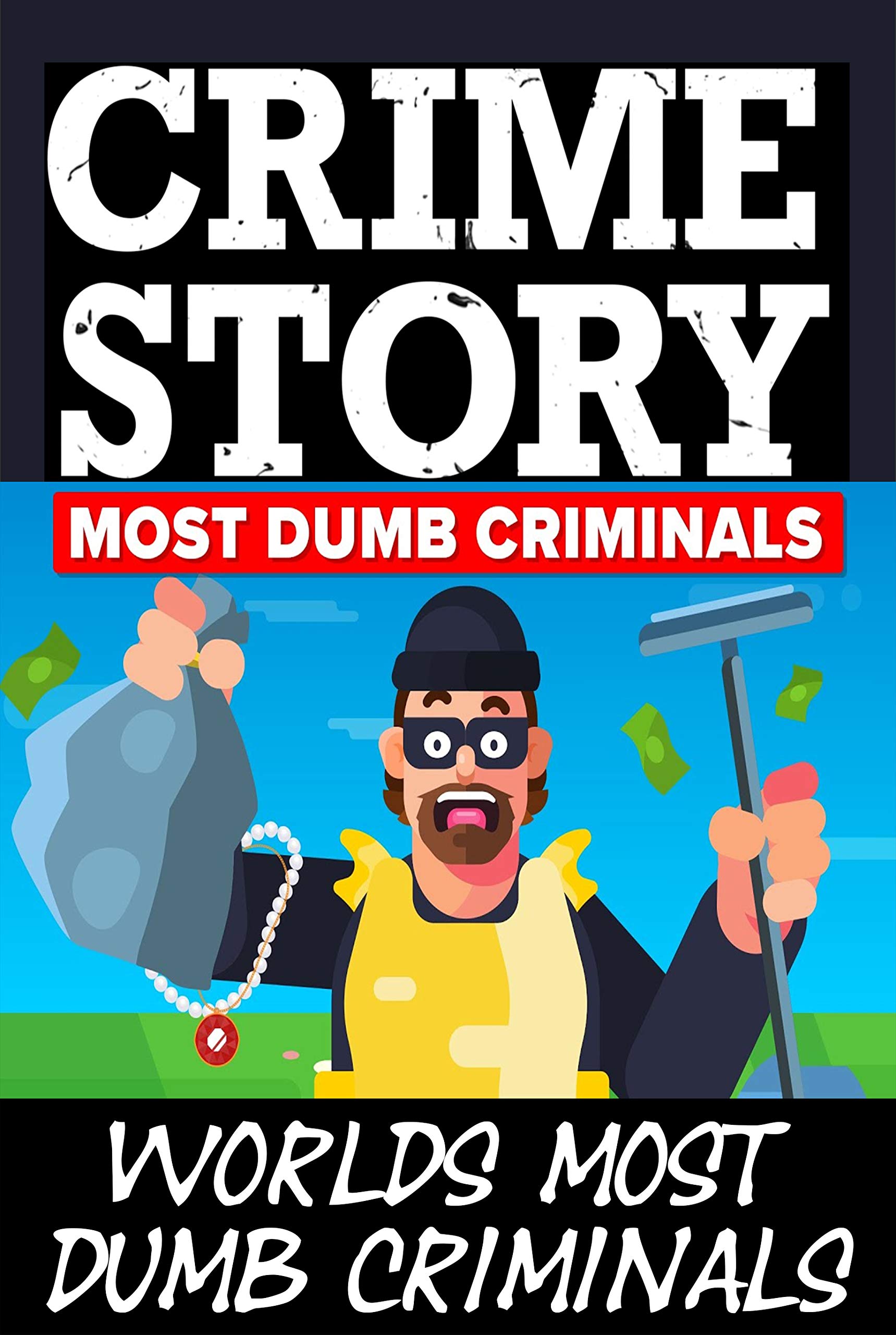 Worlds Most Dumb Criminals: Perfect for Crime Kids and Adults fans ...