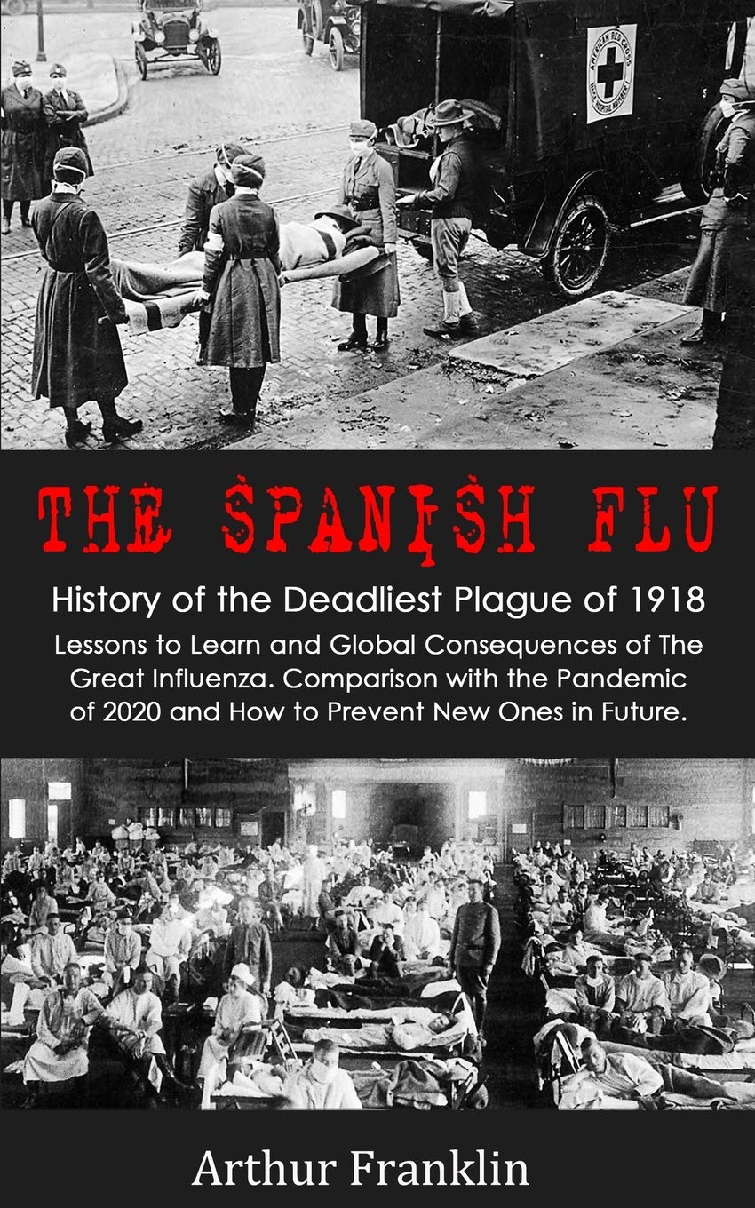 The Spanish Flu: History of the Deadliest Plague of 1918. Lessons to ...
