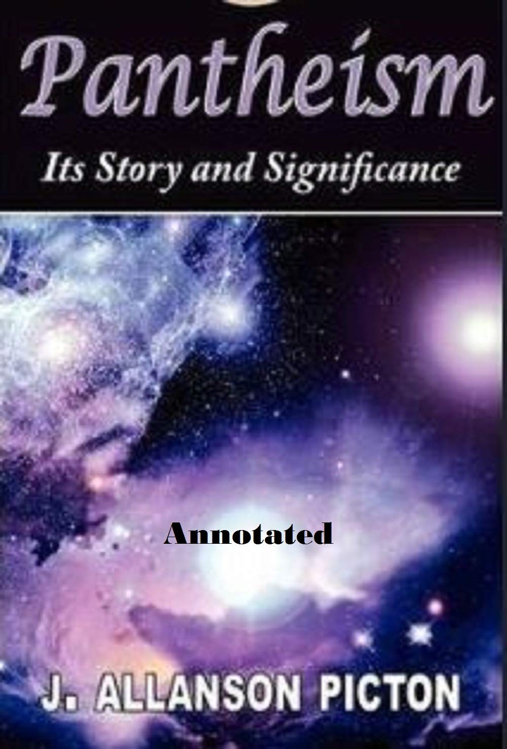 Pantheism Its Story and Significance Annotated by J. Allanson Picton ...