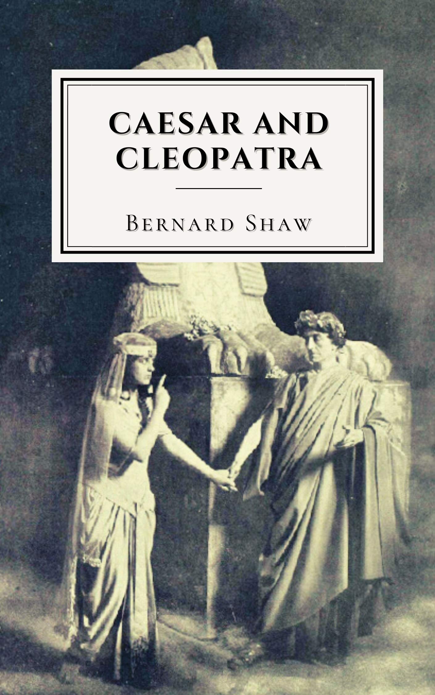 Caesar and Cleopatra: Original Classics and Annotated by George Bernard Shaw | Goodreads