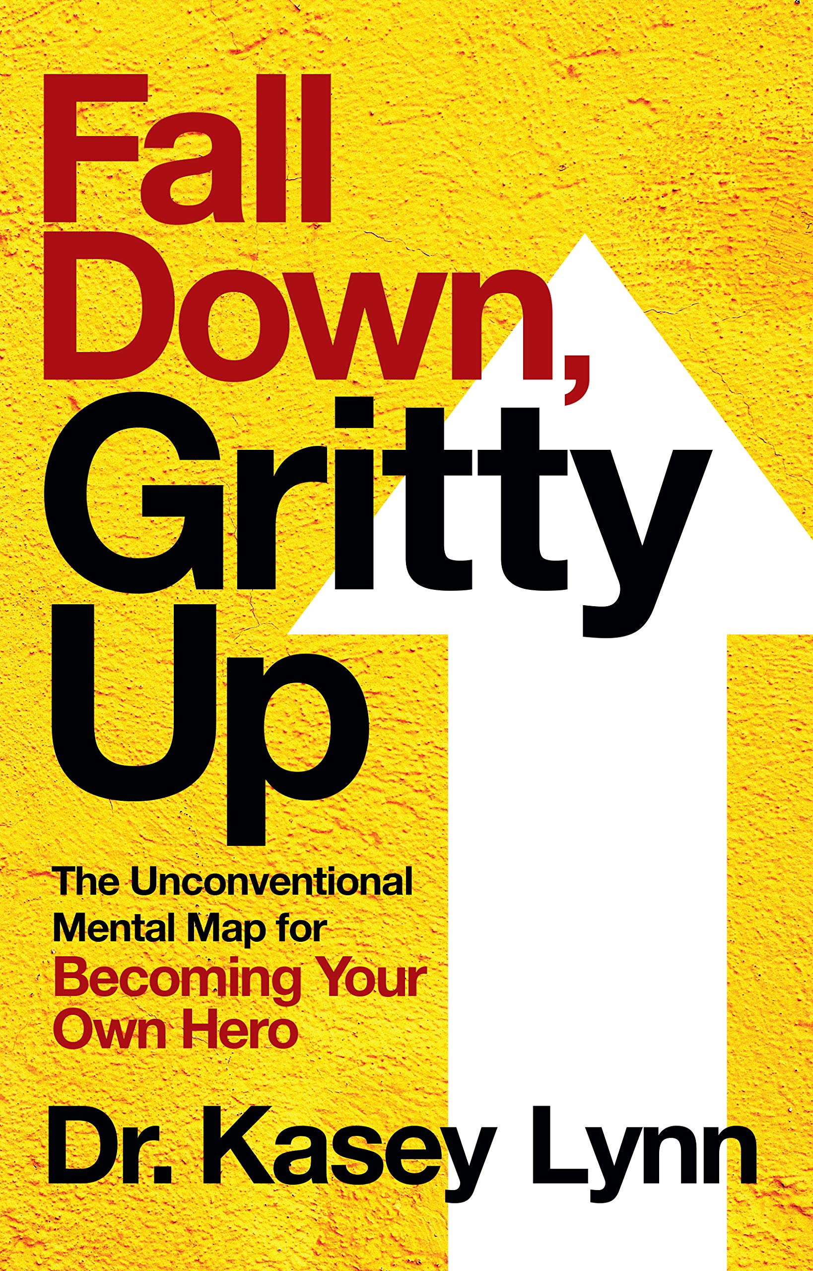 Fall Down, Gritty Up: The Unconventional Mental Map for Becoming Your Own Hero by Kasey Lynn ...