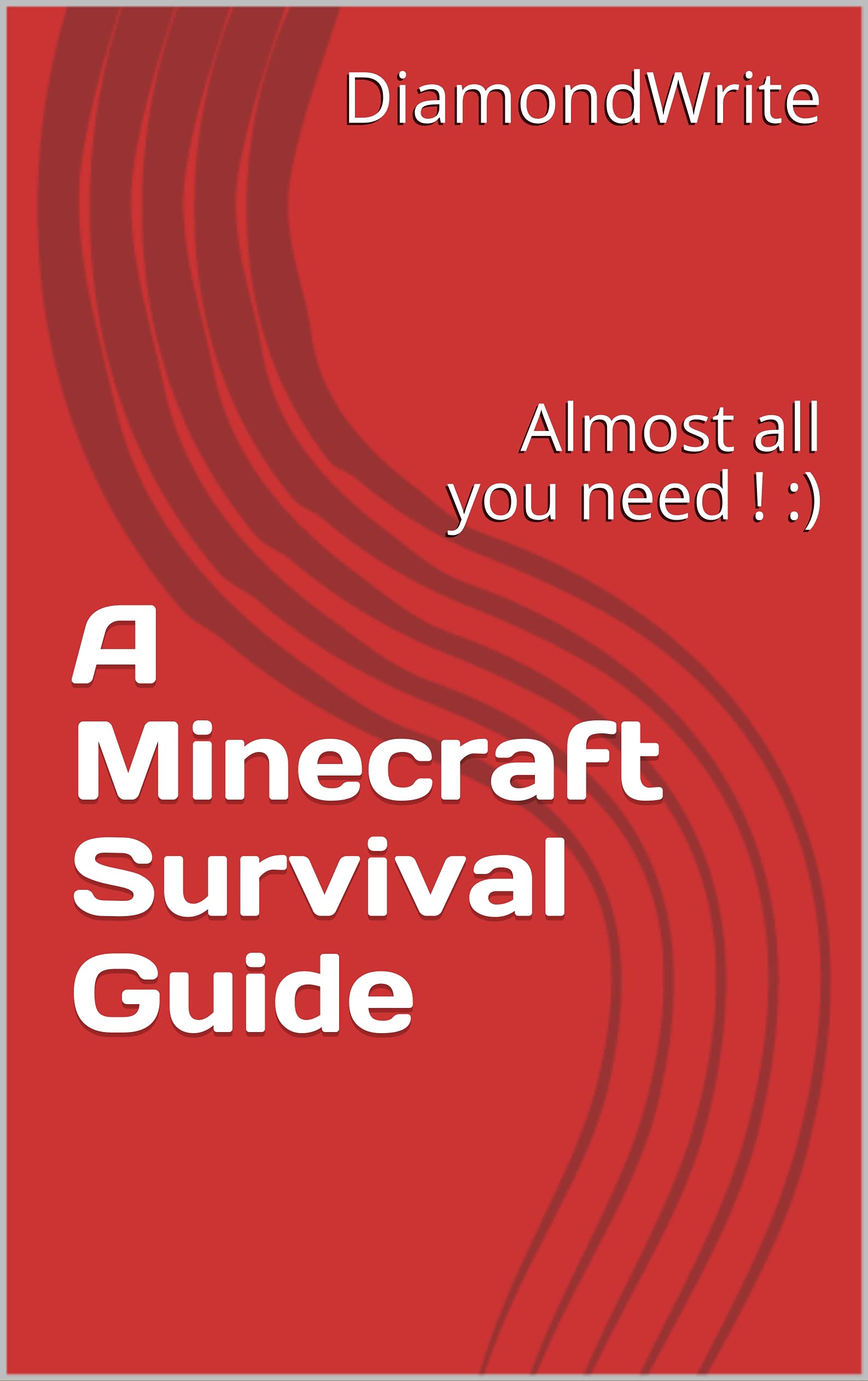 A Minecraft Survival Guide: Almost all you need ! :) by DiamondWrite ...