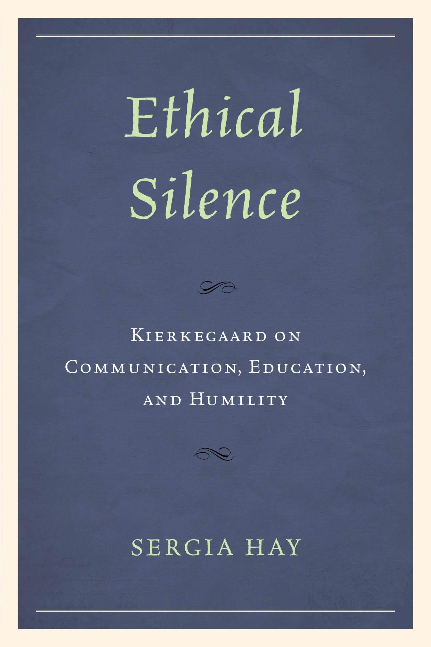 Ethical Silence: Kierkegaard on Communication, Education, and Humility ...
