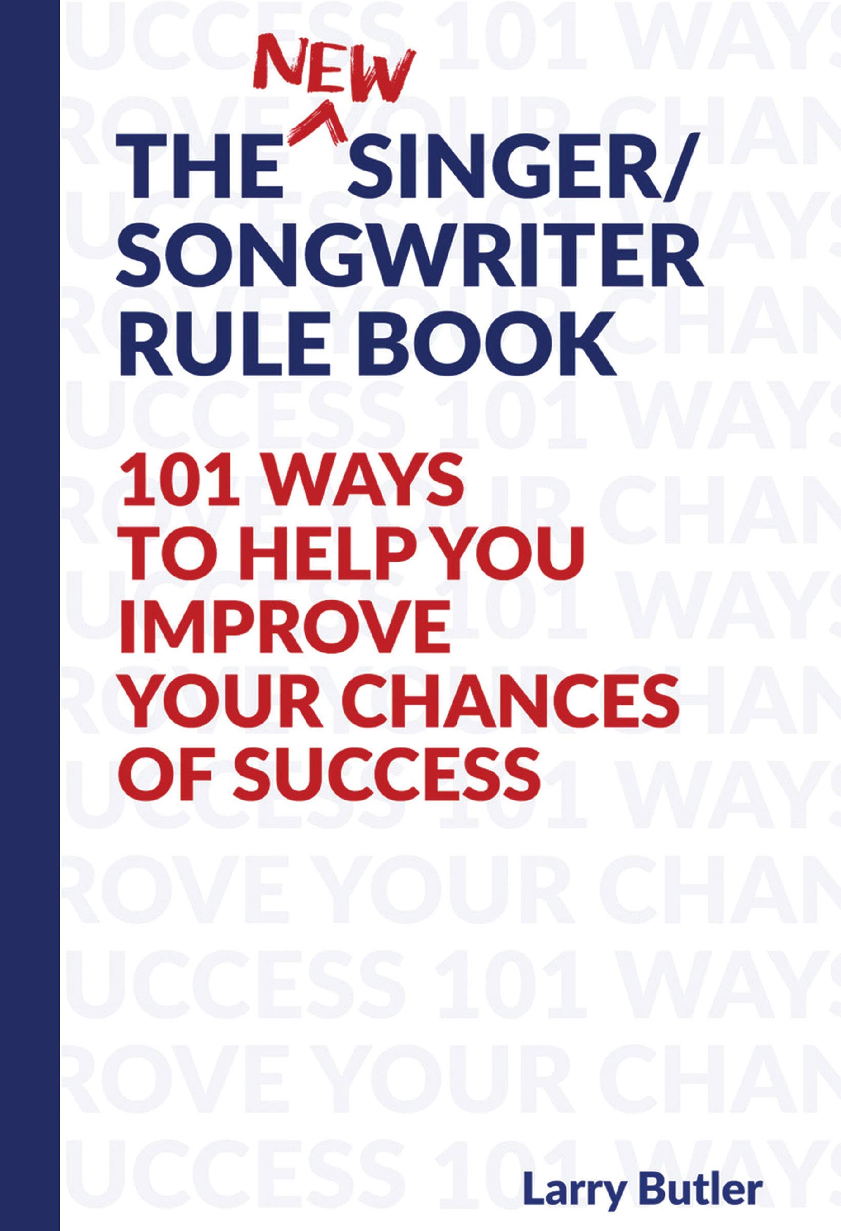 The NEW Singer/Songwriter Rule Book: 101 Ways To Help You Improve Your ...