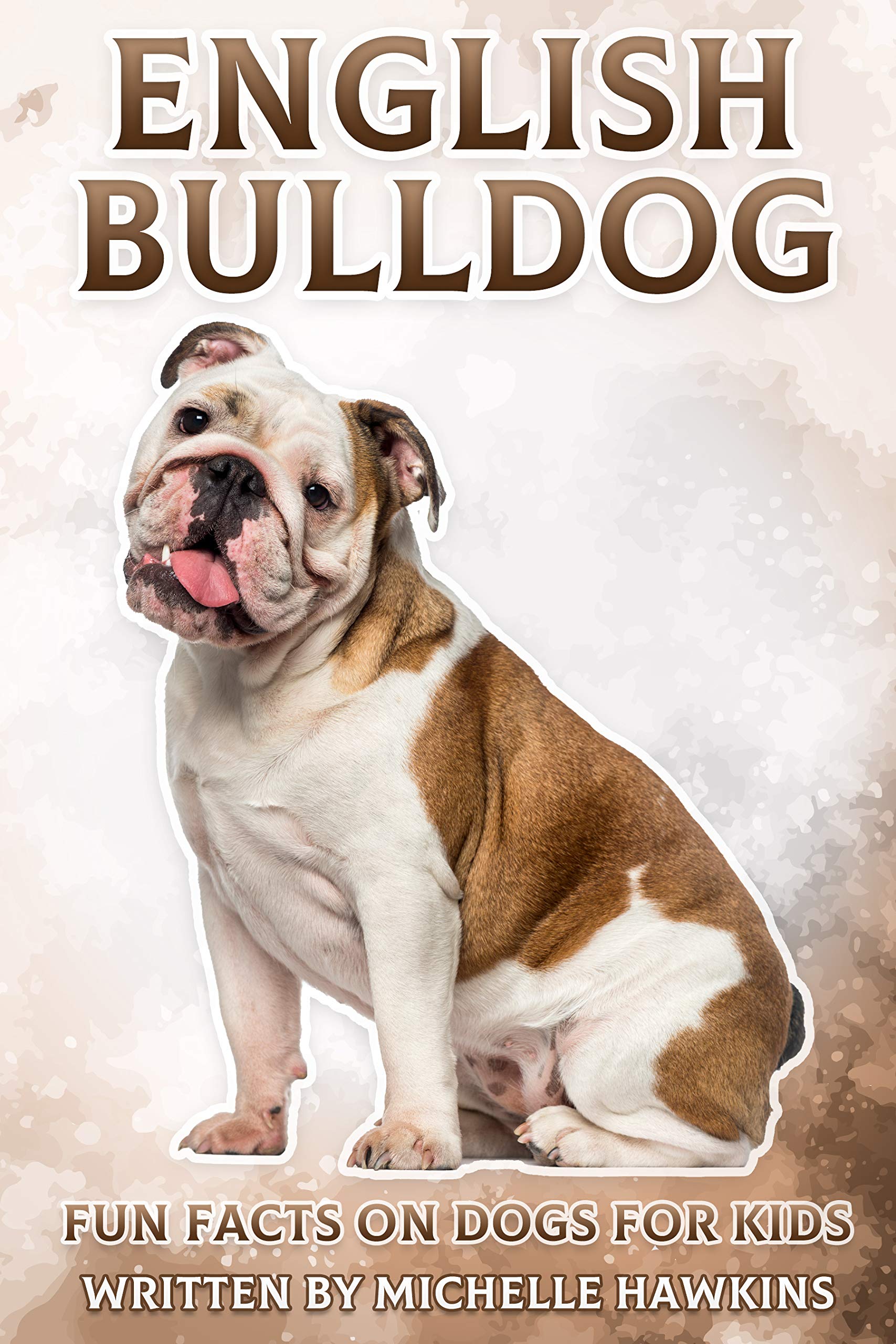 English Bulldog: Fun Facts on Dogs for Kids #10 by Michelle Hawkins ...