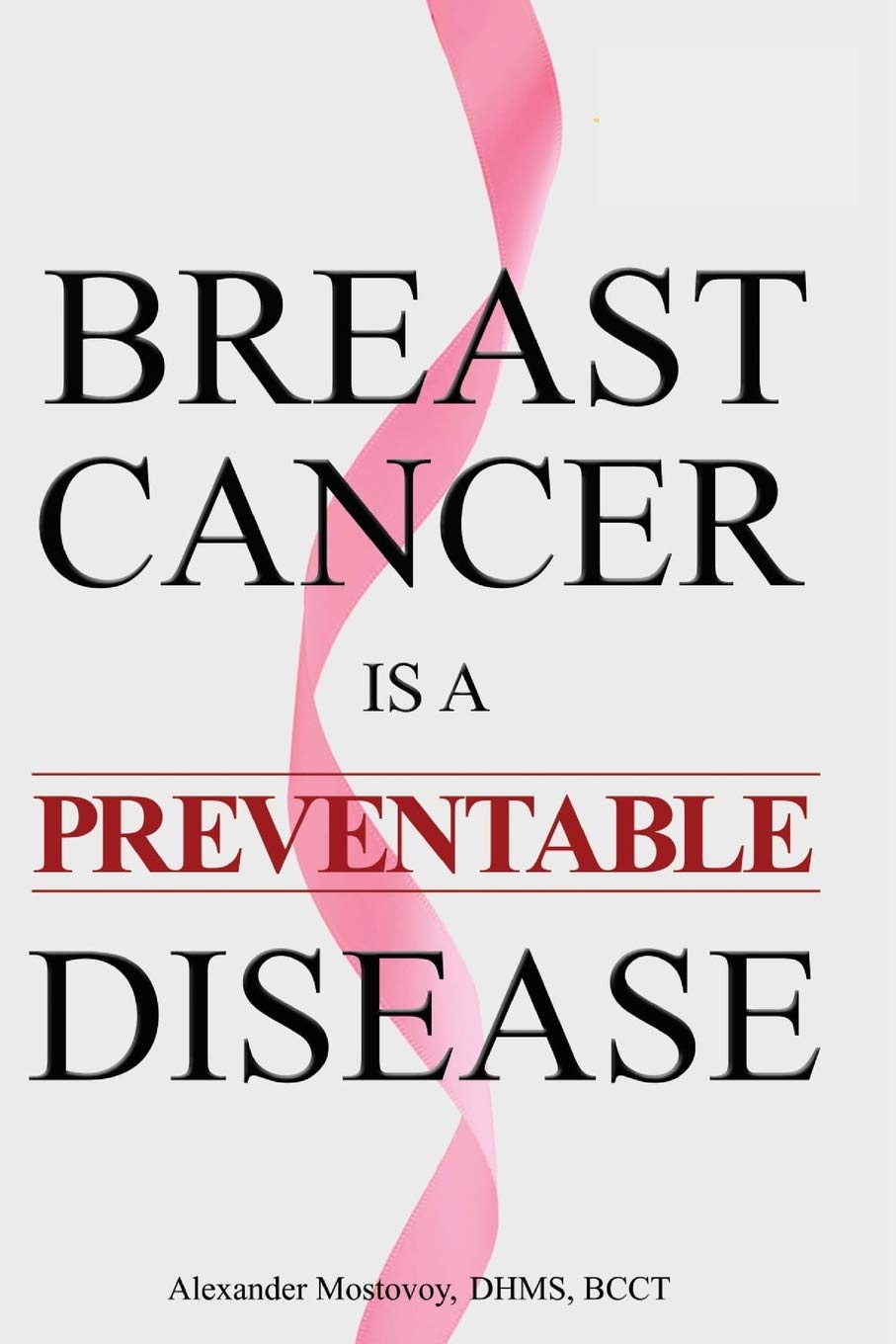 Breast Cancer is a Preventable Disease by Alexander Mostovoy | Goodreads