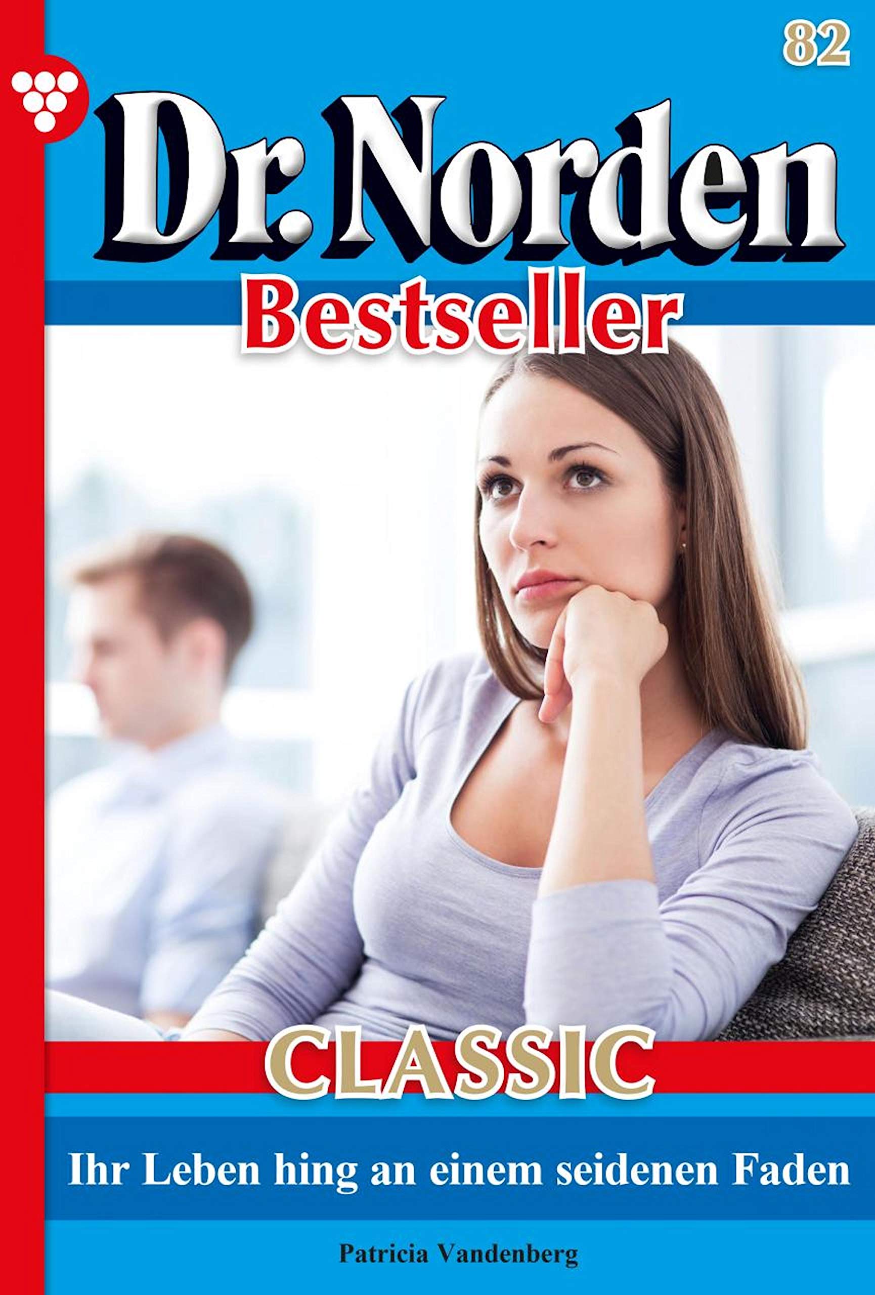 Dr. Norden Bestseller Classic 82 – Arztroman: Ihr Leben hing an einem ...