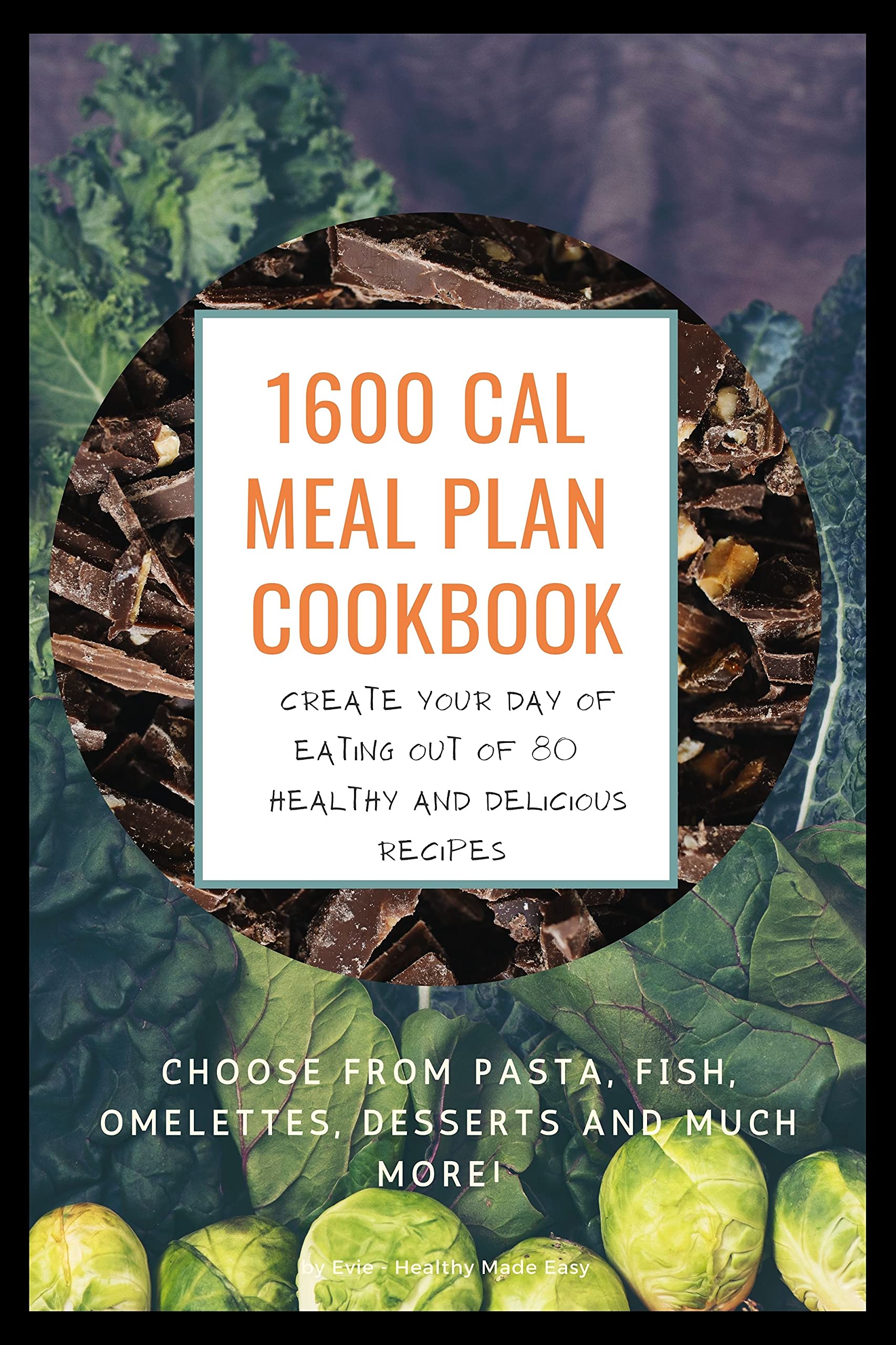 1600 Calorie Meal Plan Cookbook: Design Your Day of Eating Out of 80 ...