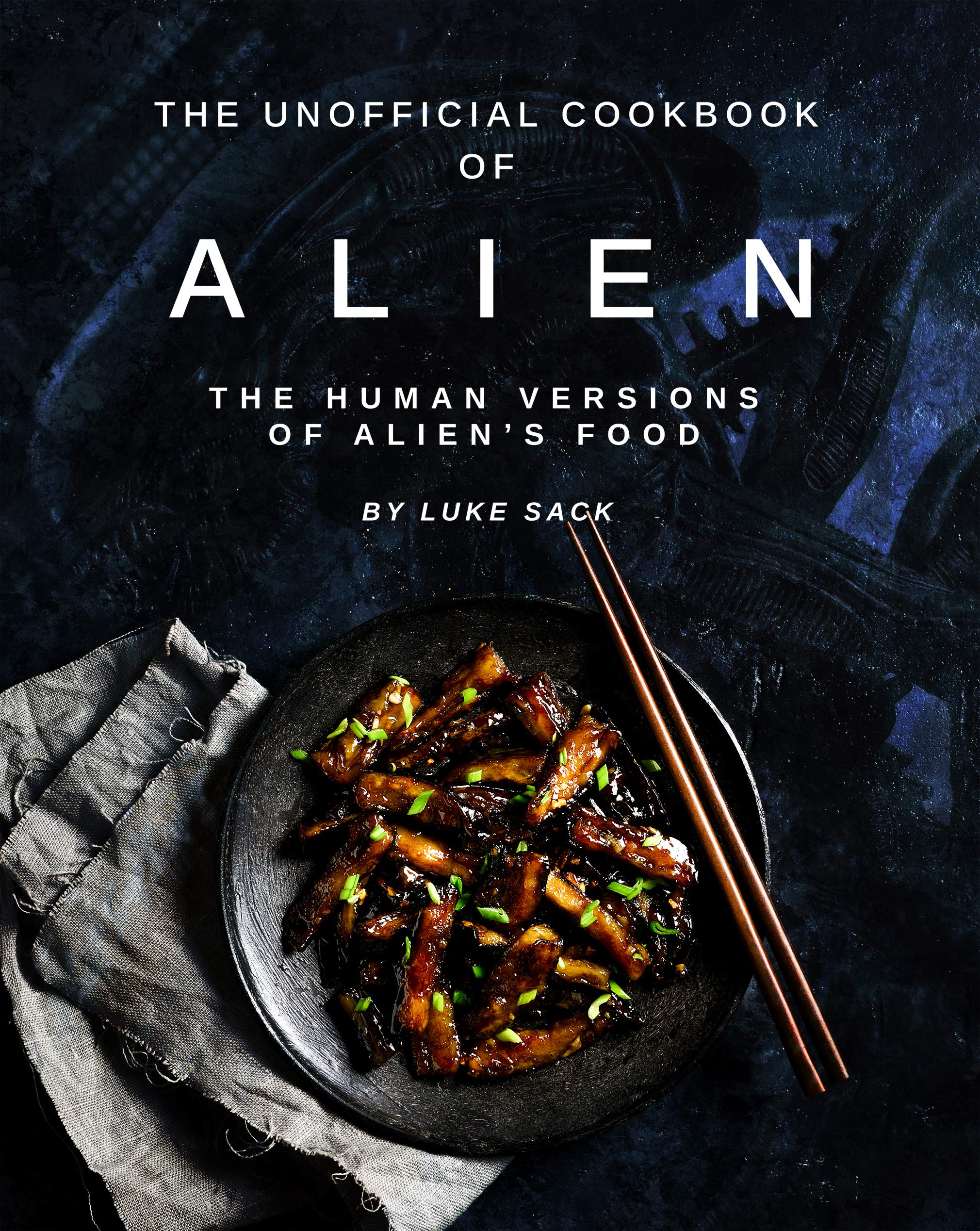 The Unofficial Cookbook of Alien: The Human Versions of Alien's Food by ...