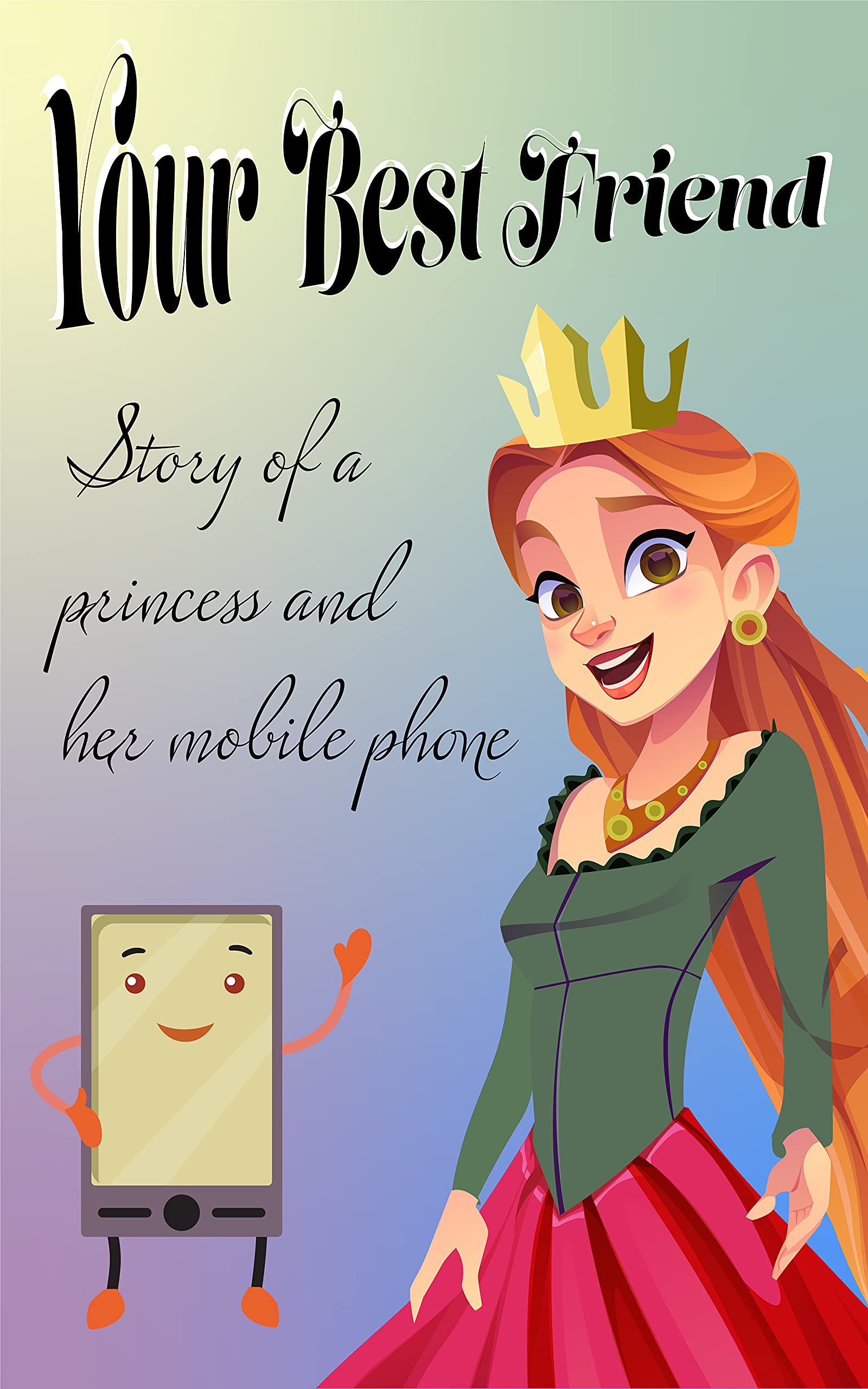 Your Best Friend: Story of a princess and her mobile phone by Shakti ...