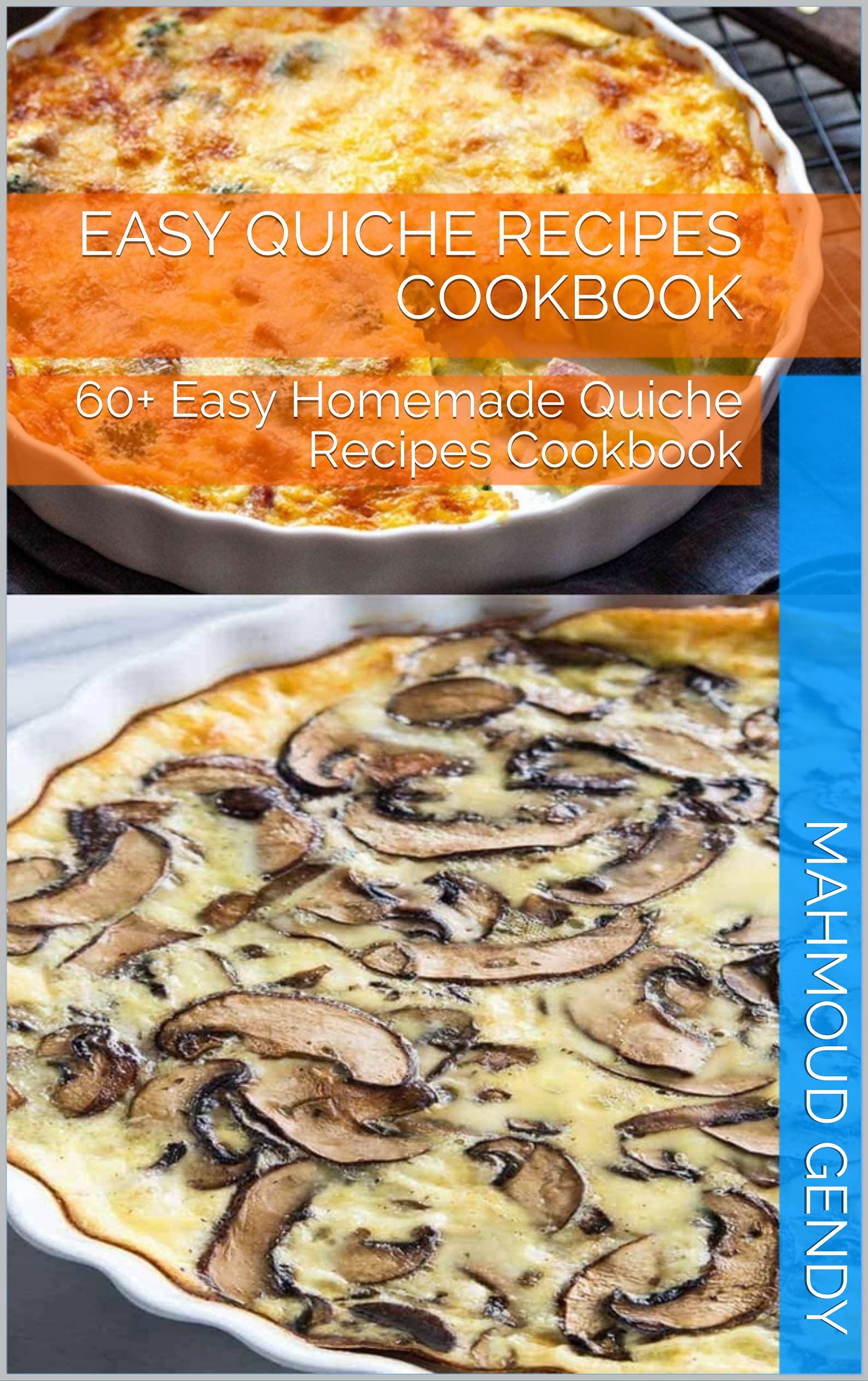 Easy Quiche Recipes Cookbook: 60+ Easy Homemade Quiche Recipes Cookbook ...