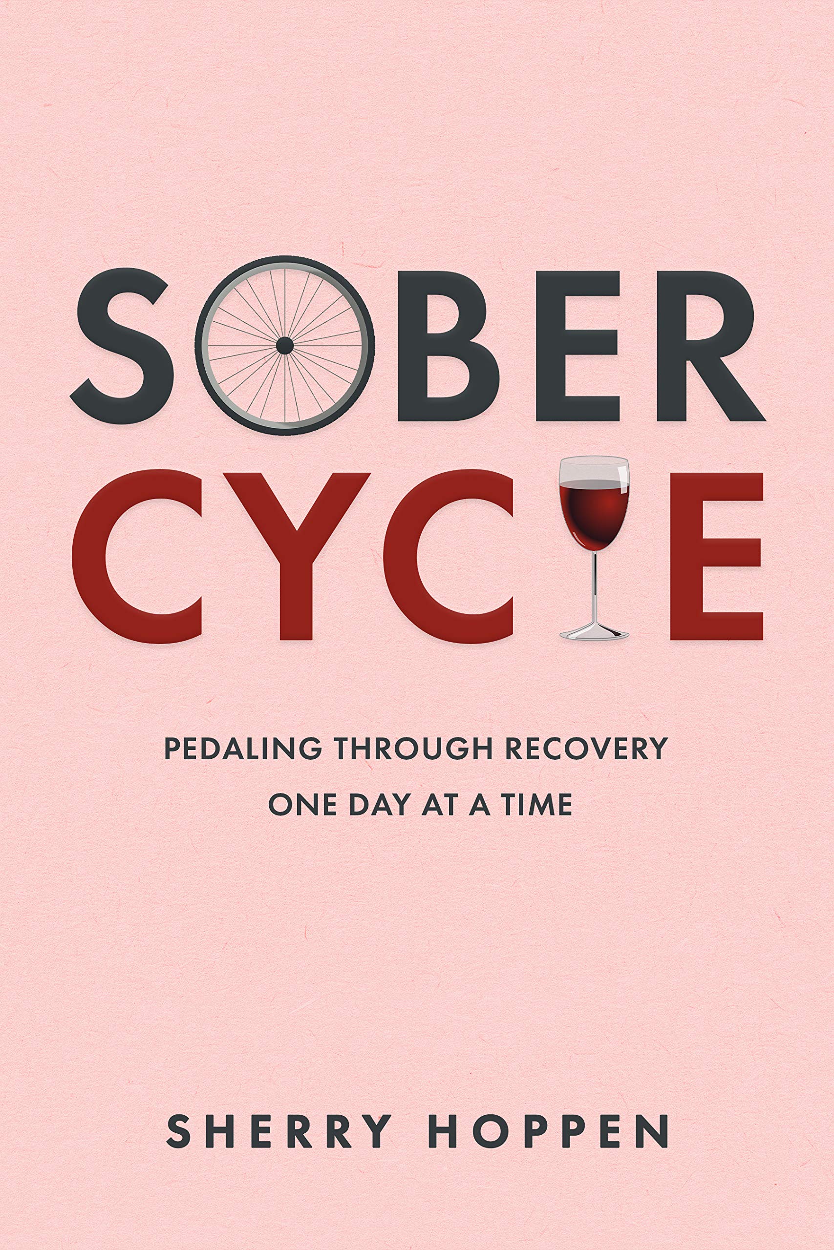 Sober Cycle: Pedaling Through Recovery One Day at a Time by Sherry ...