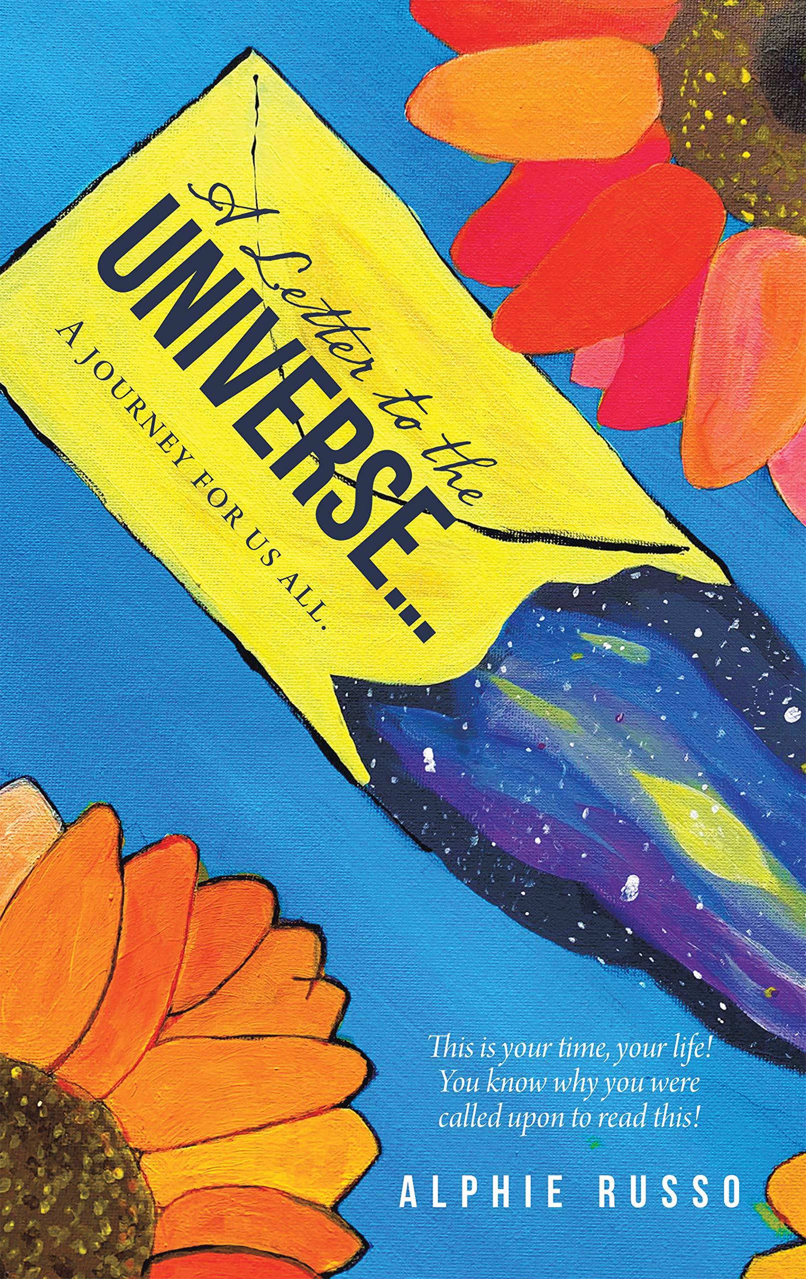 A LETTER TO THE UNIVERSE…: A journey for us all. by Alphie Russo ...