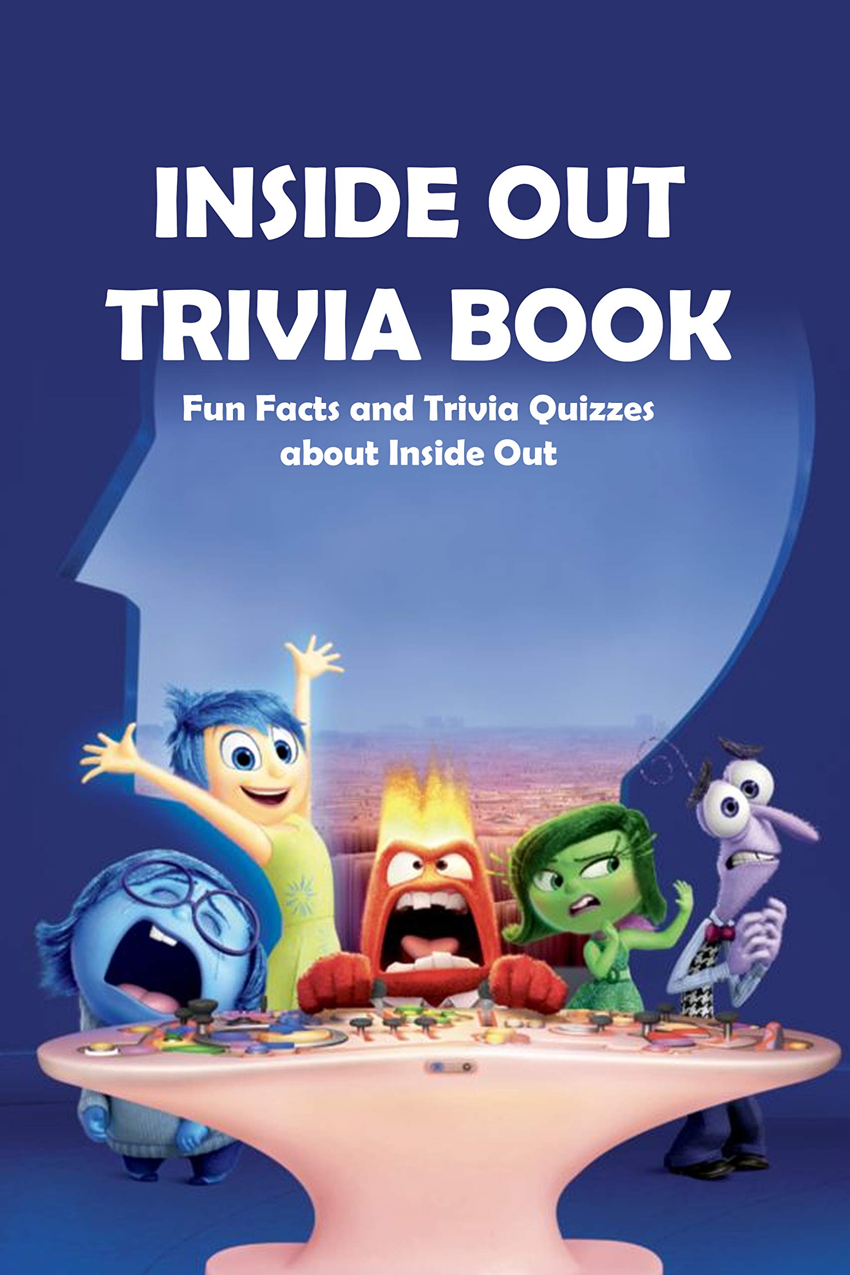 Inside Out Trivia Book: Fun Facts and Trivia Quizzes about Inside Out ...